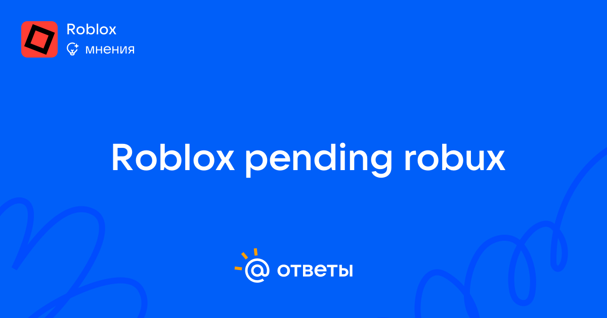 Roblox pending robux | Ответы Mail